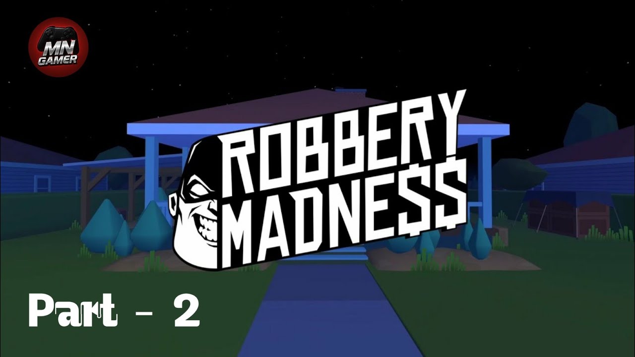Robbery madness 2 | normal mod house | part 2 full gameplay - YouTube