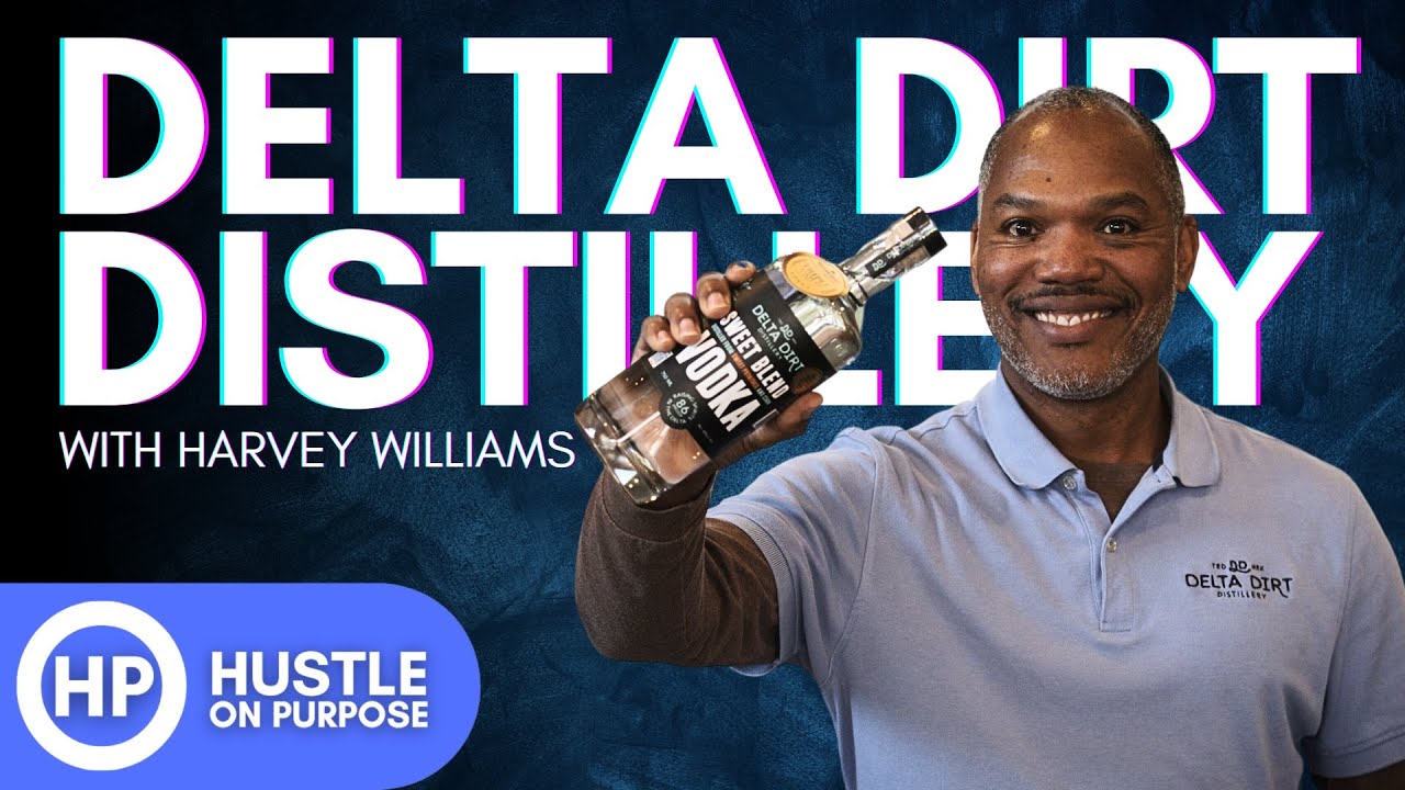How Delta Dirt Distillery Reinvented Vodka w/ Harvey Williams | Hustle ...