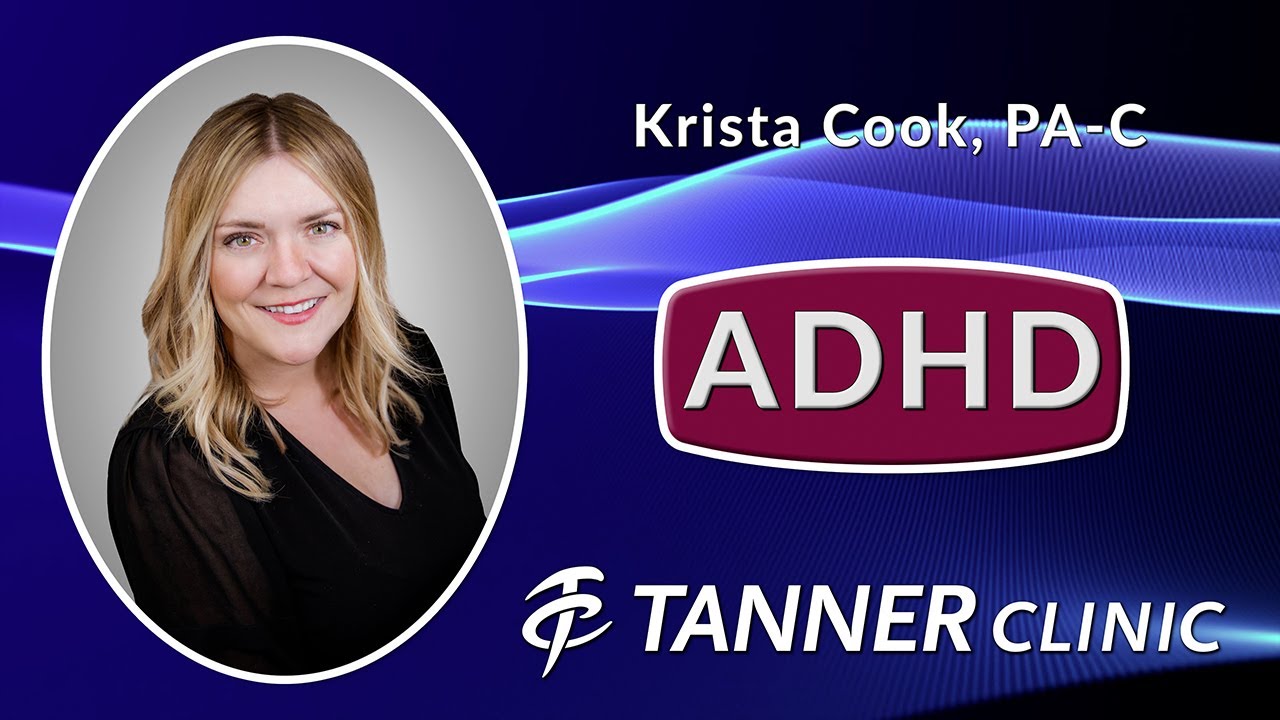 ADHD, Krista Cook, PA-C at Tanner Clinic in East Layton - YouTube