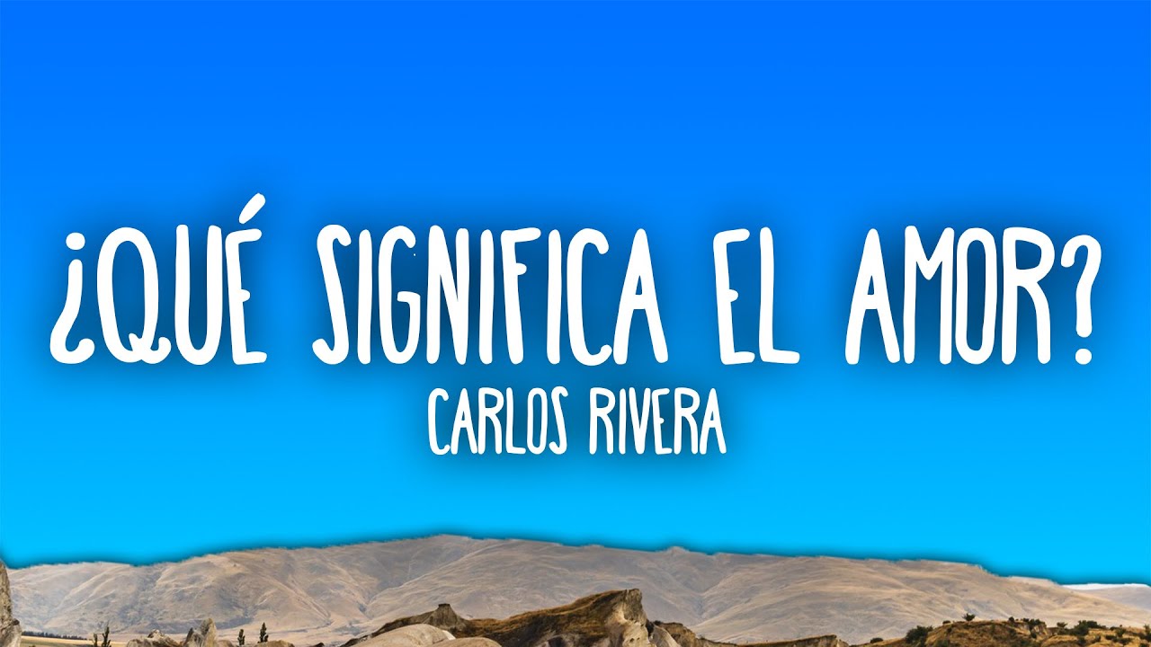 Carlos Rivera - ¿Qué Significa El Amor? - YouTube