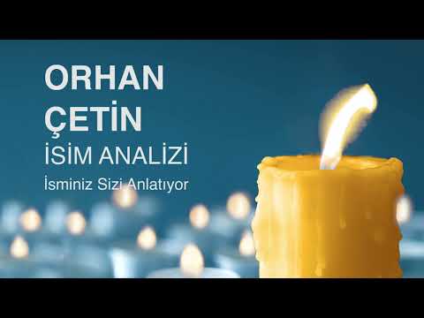 ORHAN ÇETİN İsminin Anlamı ve Analizi / İsminiz Sizi Anlatıyor