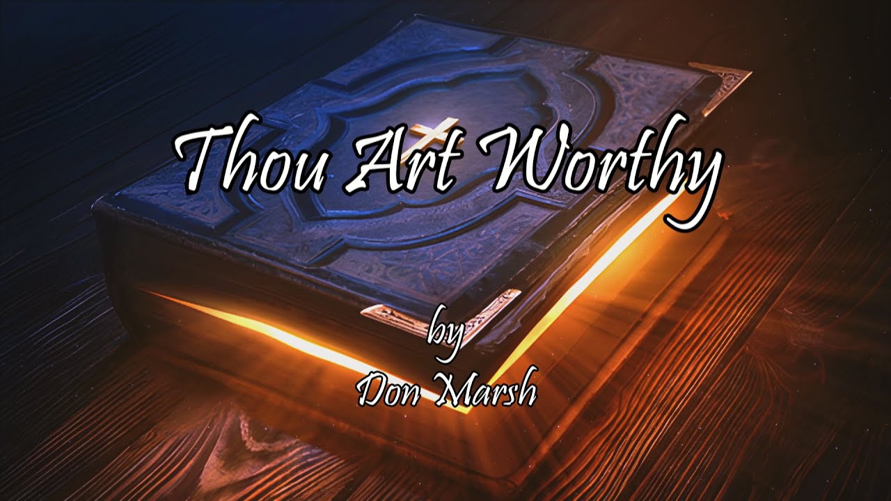 Thou Art Worthy (With Lyrics) By Don Marsh - YouTube