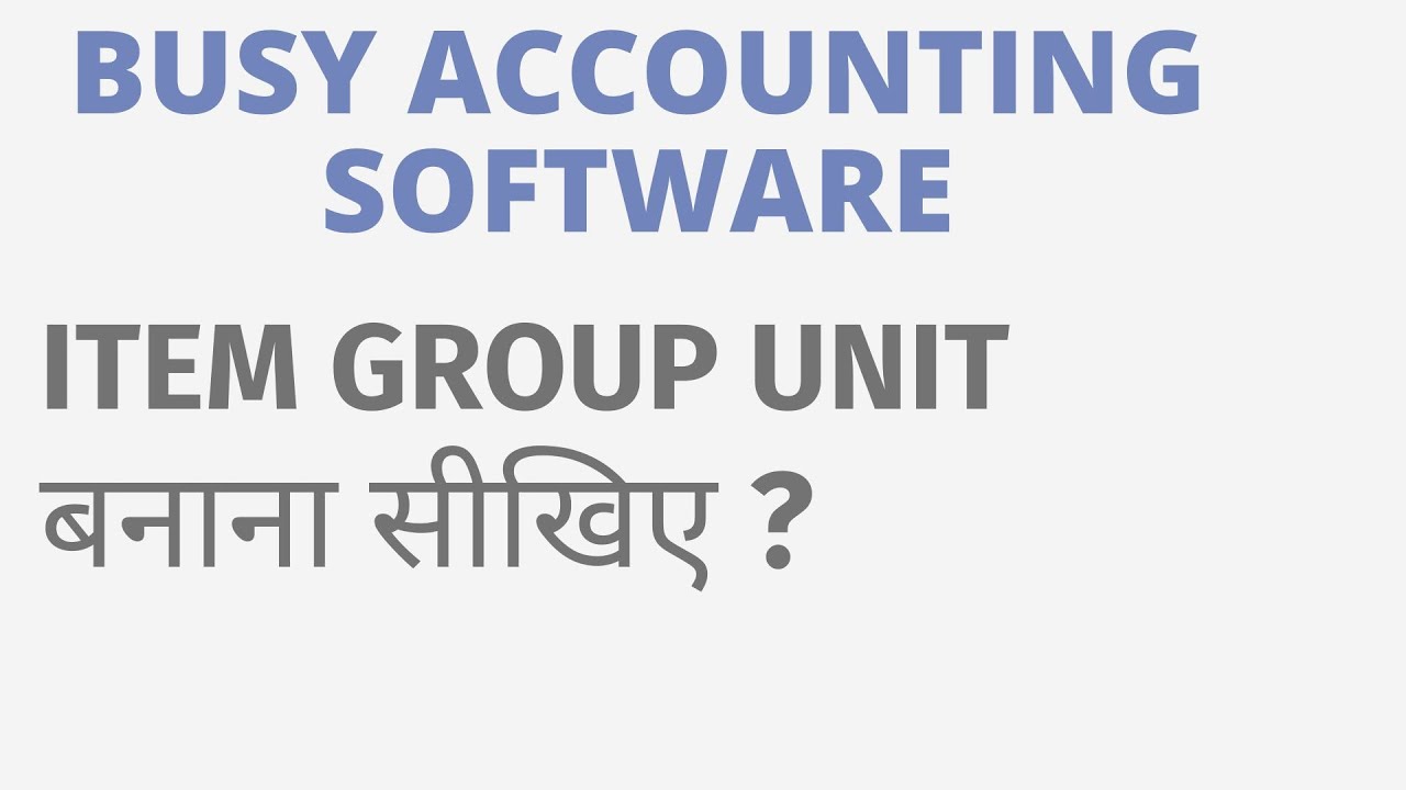 ITEM GROUP AND UNITS CREATION IN BUSY SOFTWARE - YouTube