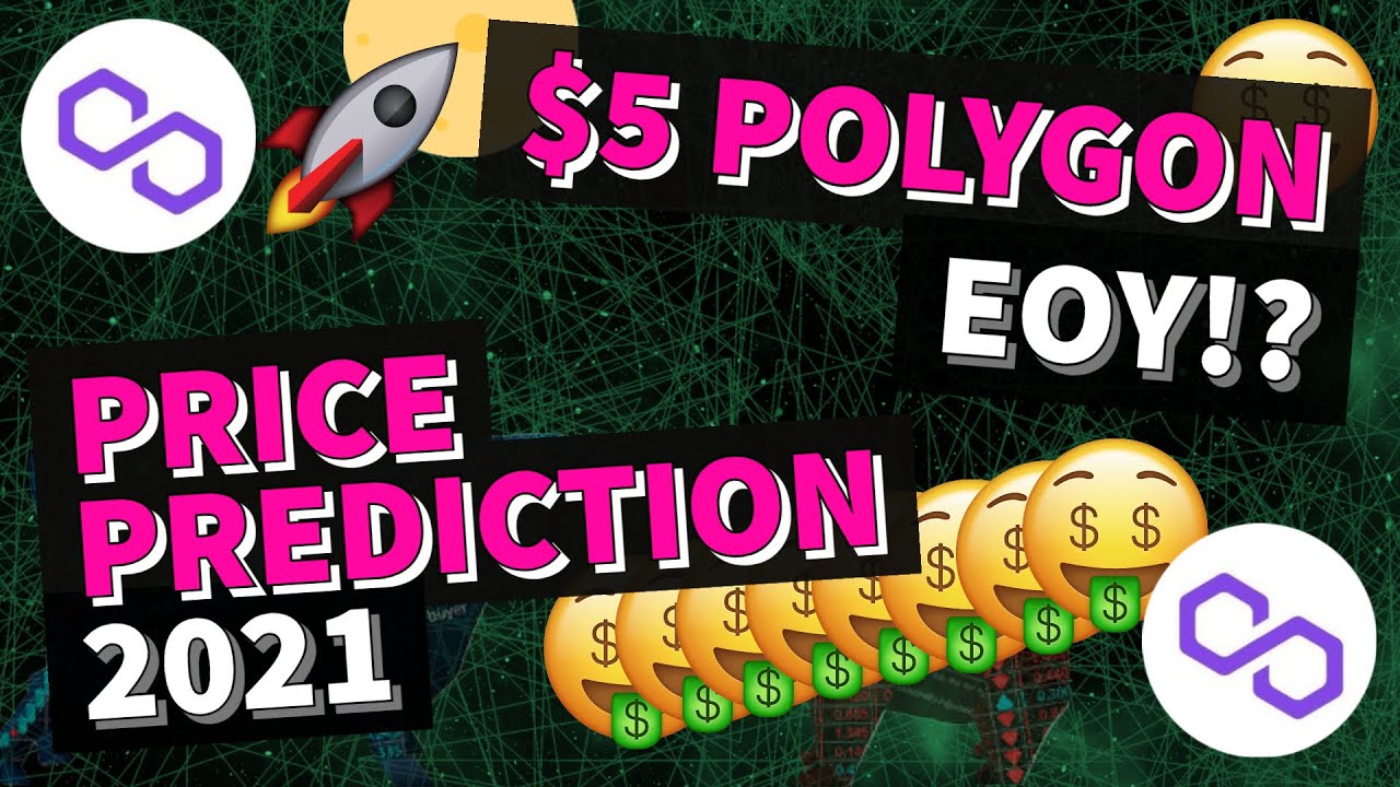 POLYGON PRICE PREDICTION $5?! PRICE PREDICTION 2021 | GET RICH WITH ...