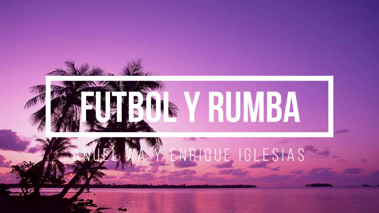 Anuel AA, Enrique Iglesias-Fútbol y Rumba (Letra/Lyrics) - YouTube
