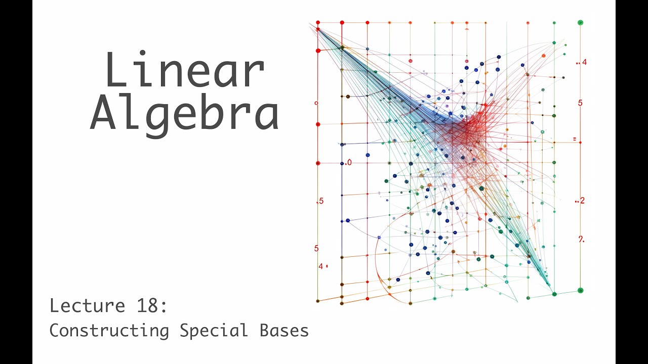 Constructing Special Bases - Linear Algebra (full course) - lecture 18 ...