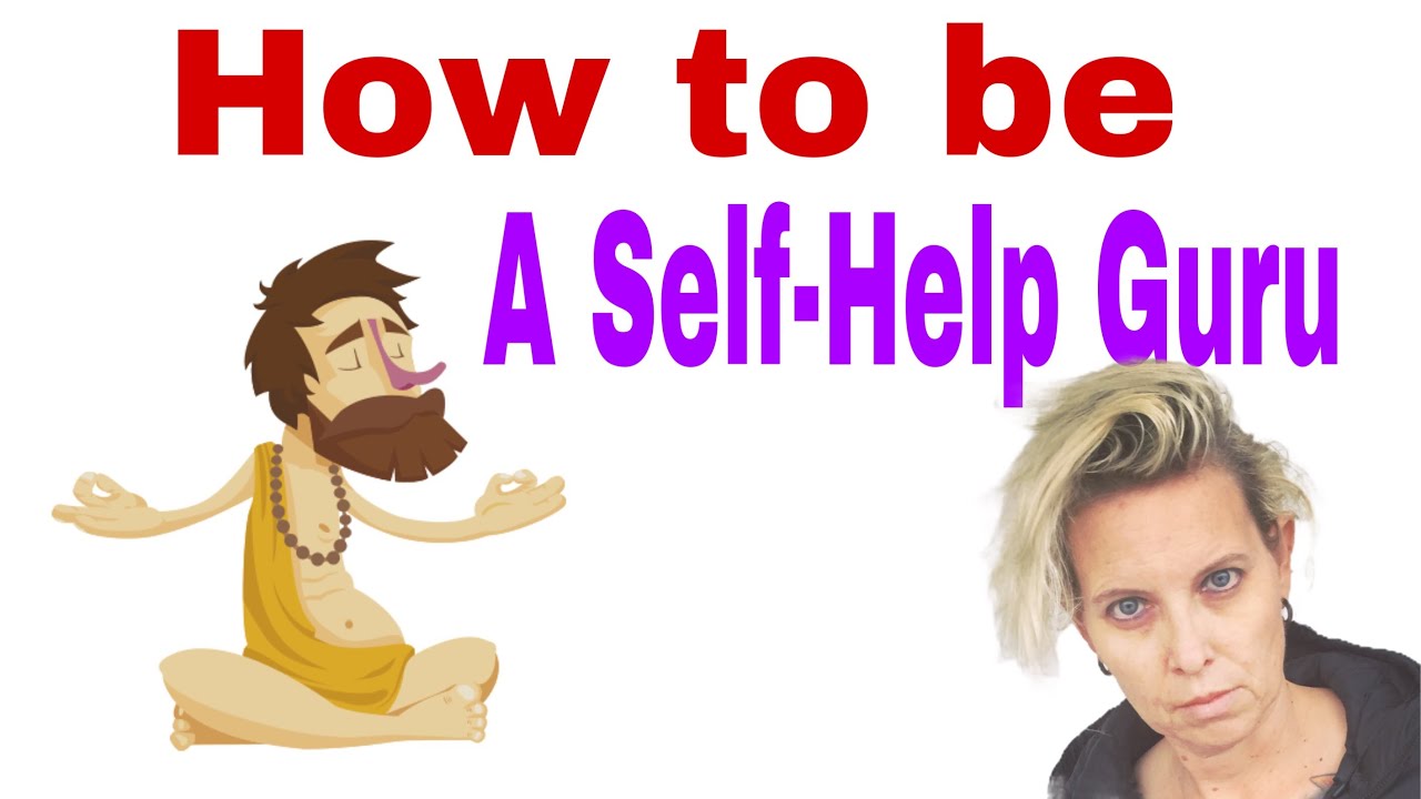How to be a Self-Help Guru...in Only a Few Easy Steps - YouTube