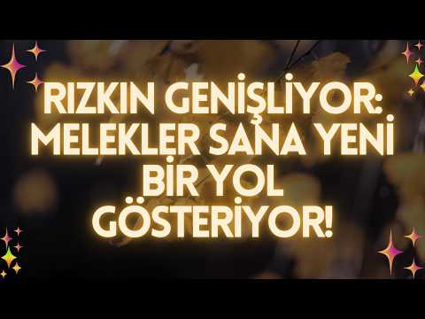 RIZKIN GENİŞLİYOR: MELEKLER SANA YENİ BİR YOL GÖSTERİYOR!