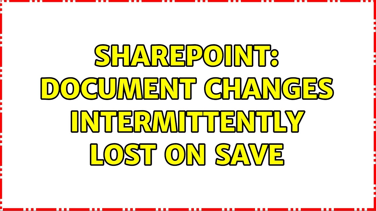 Sharepoint Document Changes Intermittently Lost On Save YouTube Sharepoint Document Changes Intermittently Lost On Save YouTube