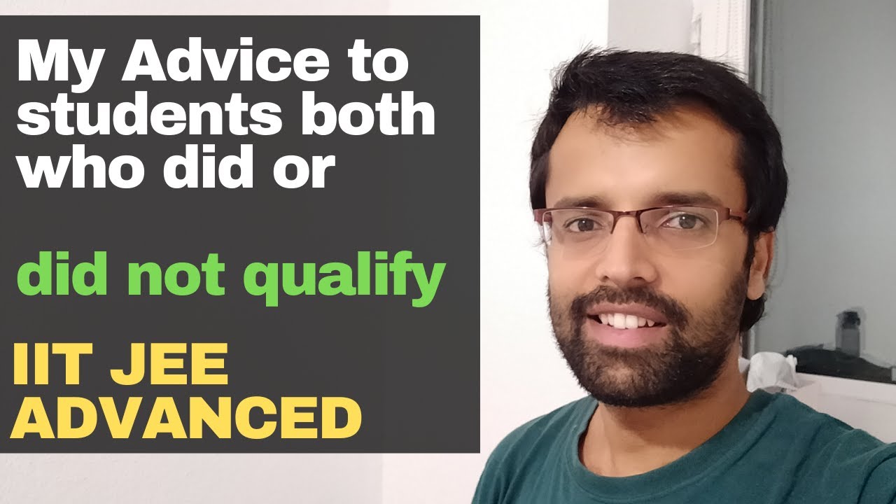 My Advice To Students Both Who Did Or Did Not Qualify IIT JEE Advanced my-advice-to-students-both-who-did-or-did-not-qualify-iit-jee-advanced