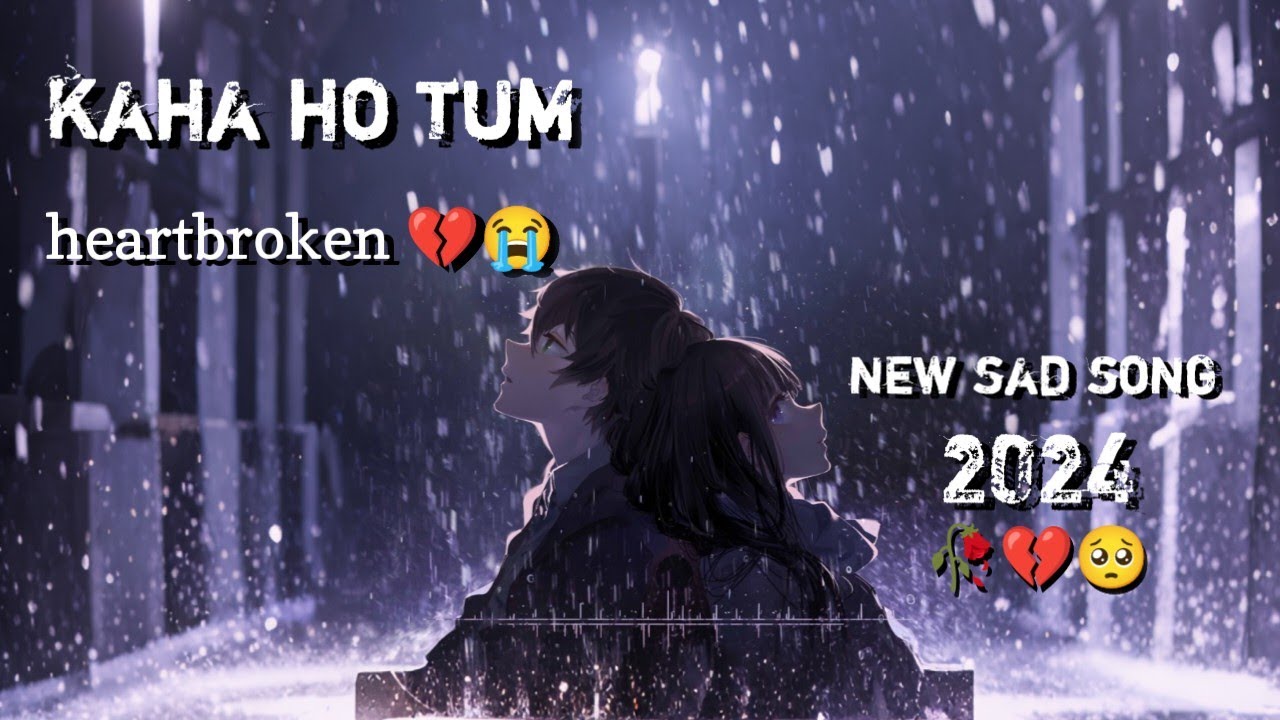 Kaha Ho Tum ll heart broken 💔🥀 || New Sad Song 2024 🥺 || nexus world ...