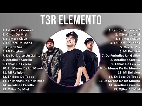 T3R Elemento 2024 MIX Nuevas Canciones - Labios De Cereza 2, Ojitos De Miel, Siempre Clave, En B...