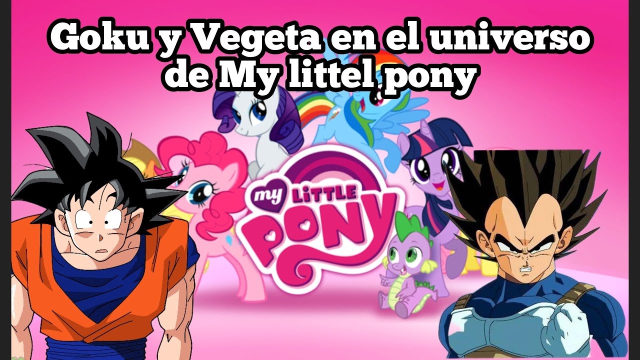 Goku y Vegeta en el universo de My littel pony - YouTube