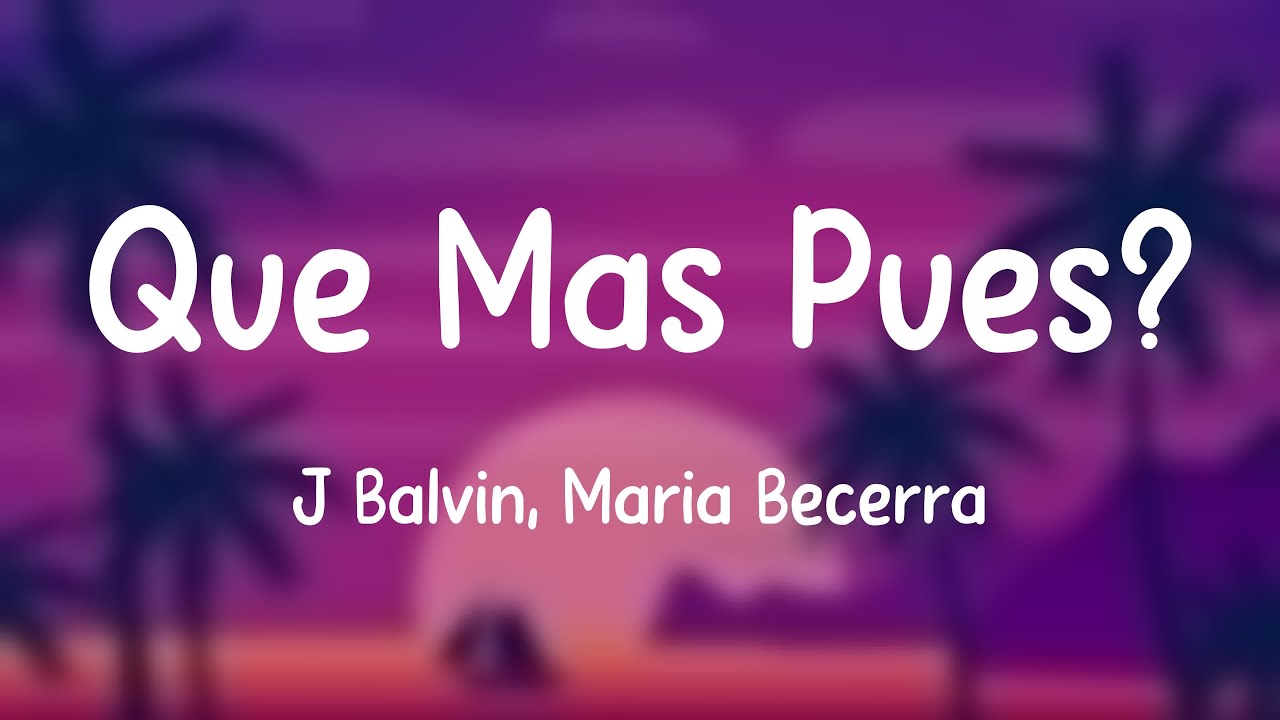 Qué Más Pues? - J Balvin, Maria Becerra [Lyrics Video] 🍭 - YouTube