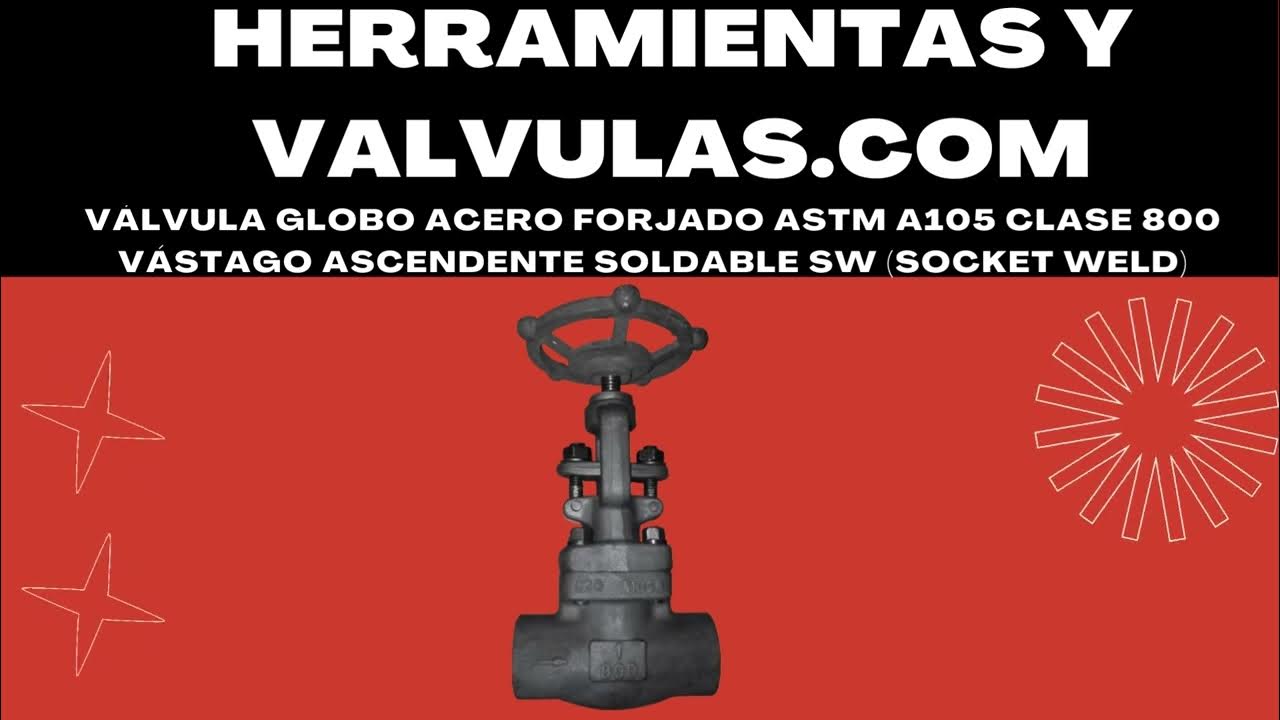 VÁLVULA GLOBO ACERO FORJADO ASTM A105 CLASE 800 VÁSTAGO ASCENDENTE SOLDABLE SW SOCKET WELD - YouTube