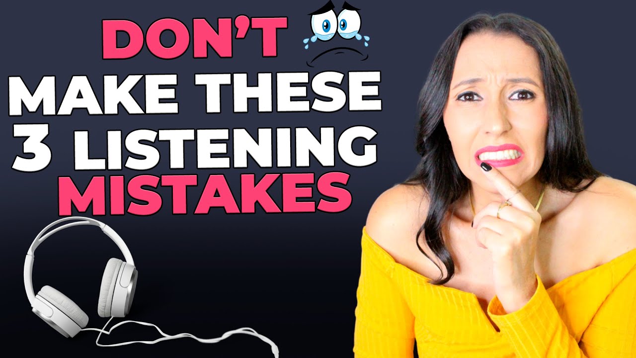 Stop Making These 3 Listening Mistakes If You Want To Improve Your ...