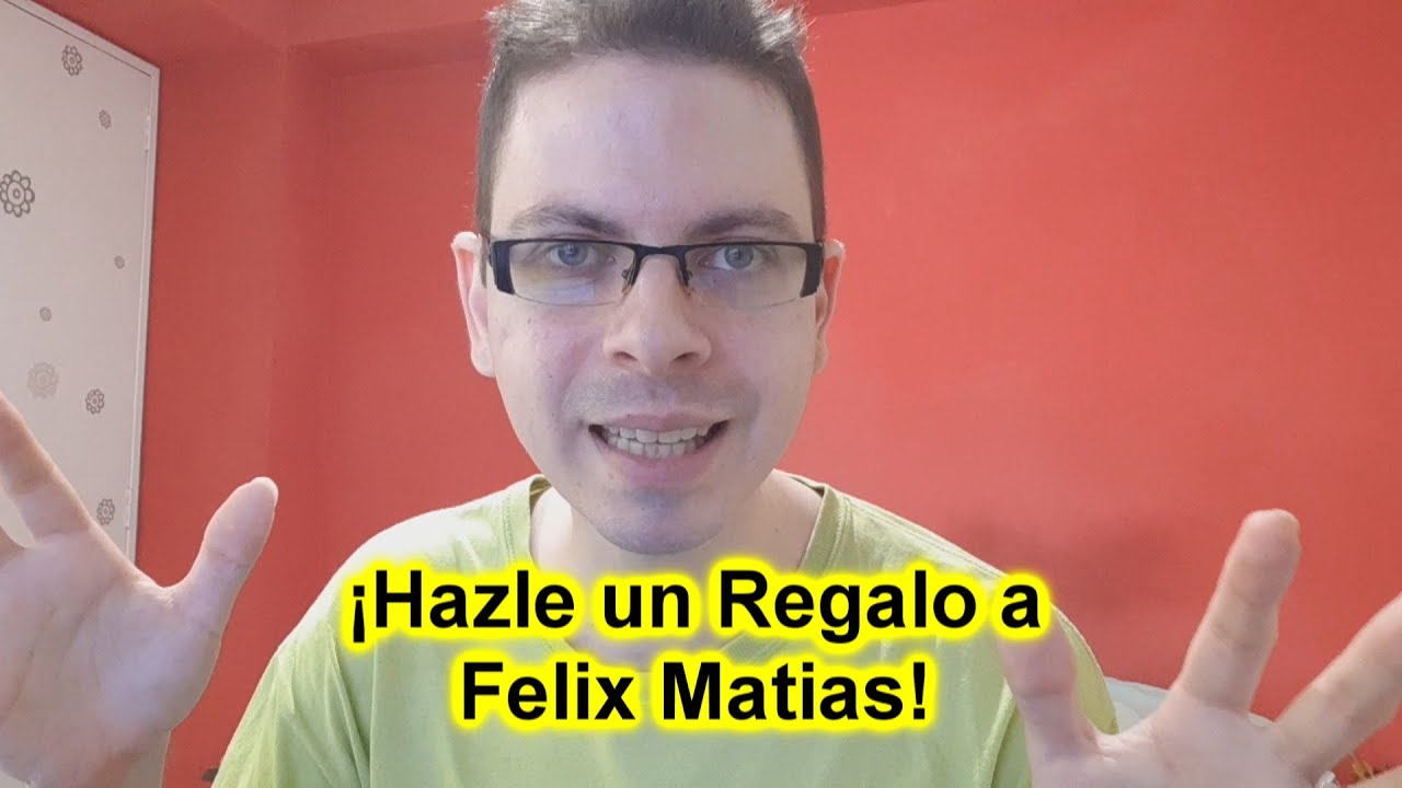 ¡Hazle un Regalo a Felix Matias! - YouTube