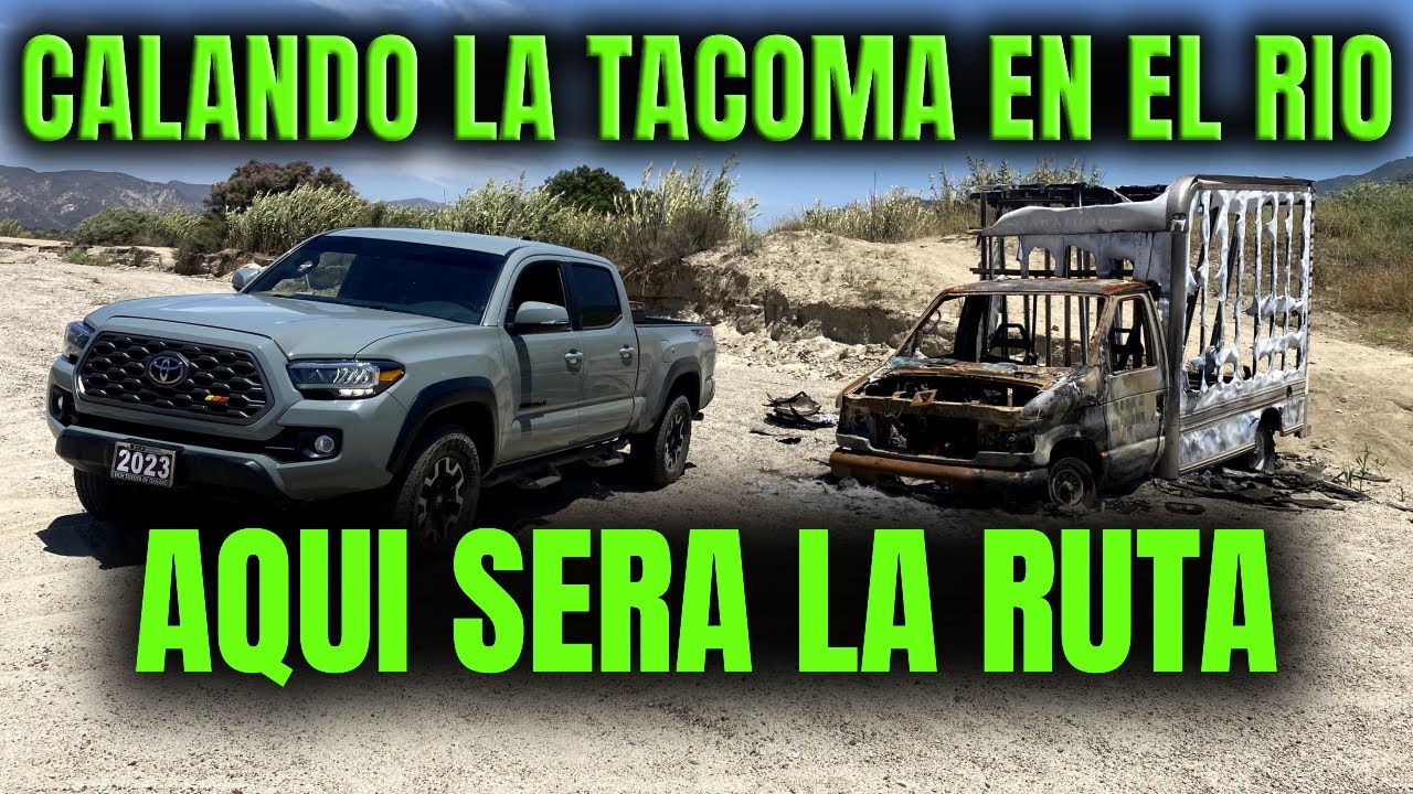 Calando LA TACOMA EN EL RIO (AQUI SERA LA RUTA QUE SE LLEVARA ACABO EL ...