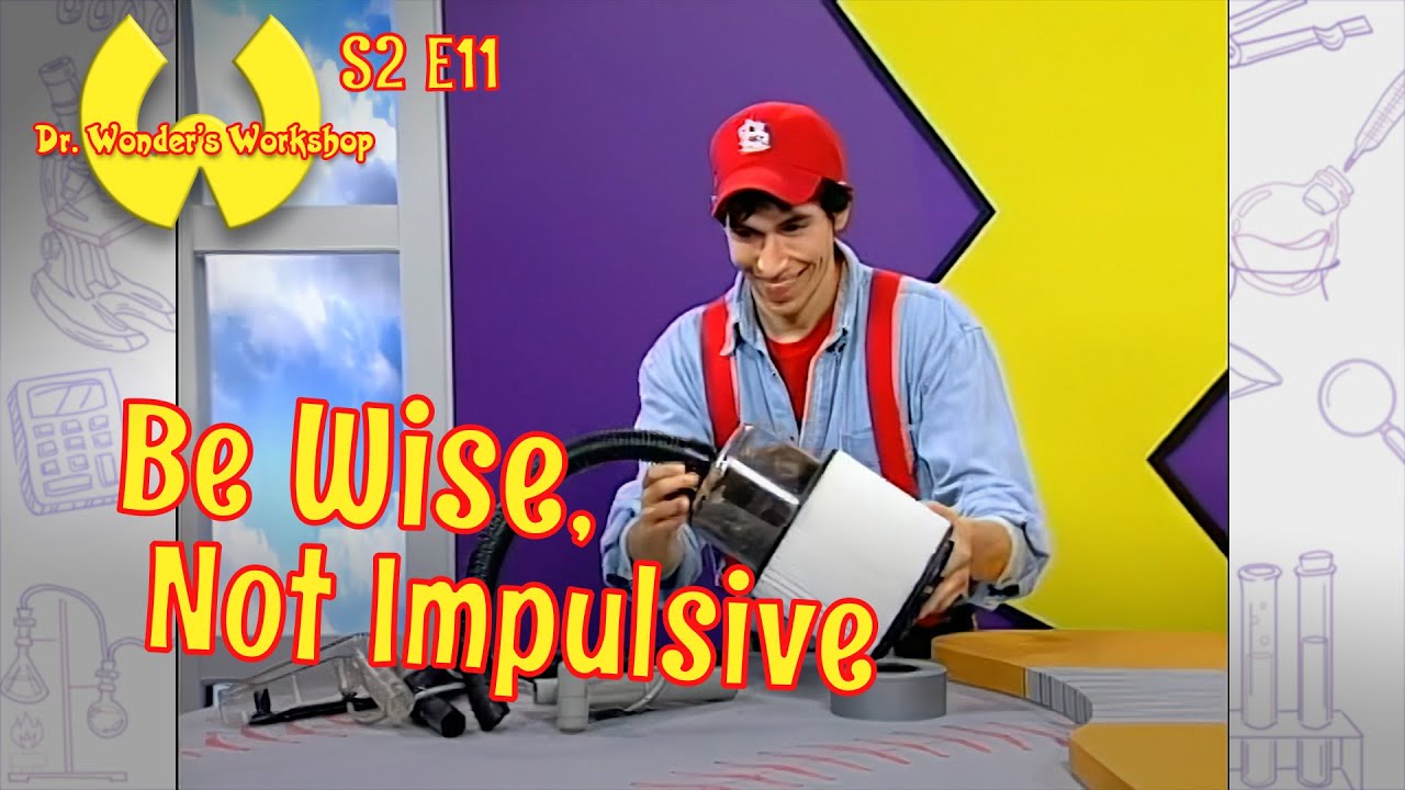 BE WISE, NOT IMPULSIVE | Dr. Wonder's Workshop: Season 2, Episode 11 ...