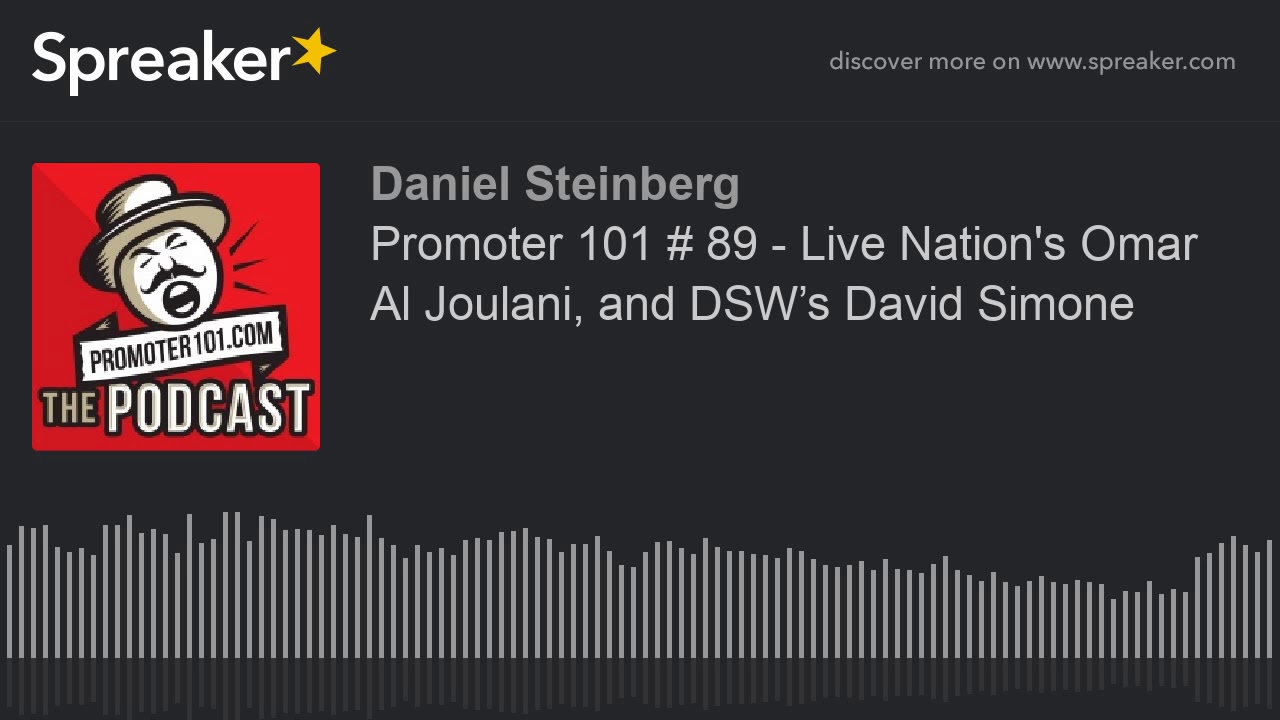 Promoter 101 # 89 - Live Nation's Omar Al Joulani, and DSW’s David ...