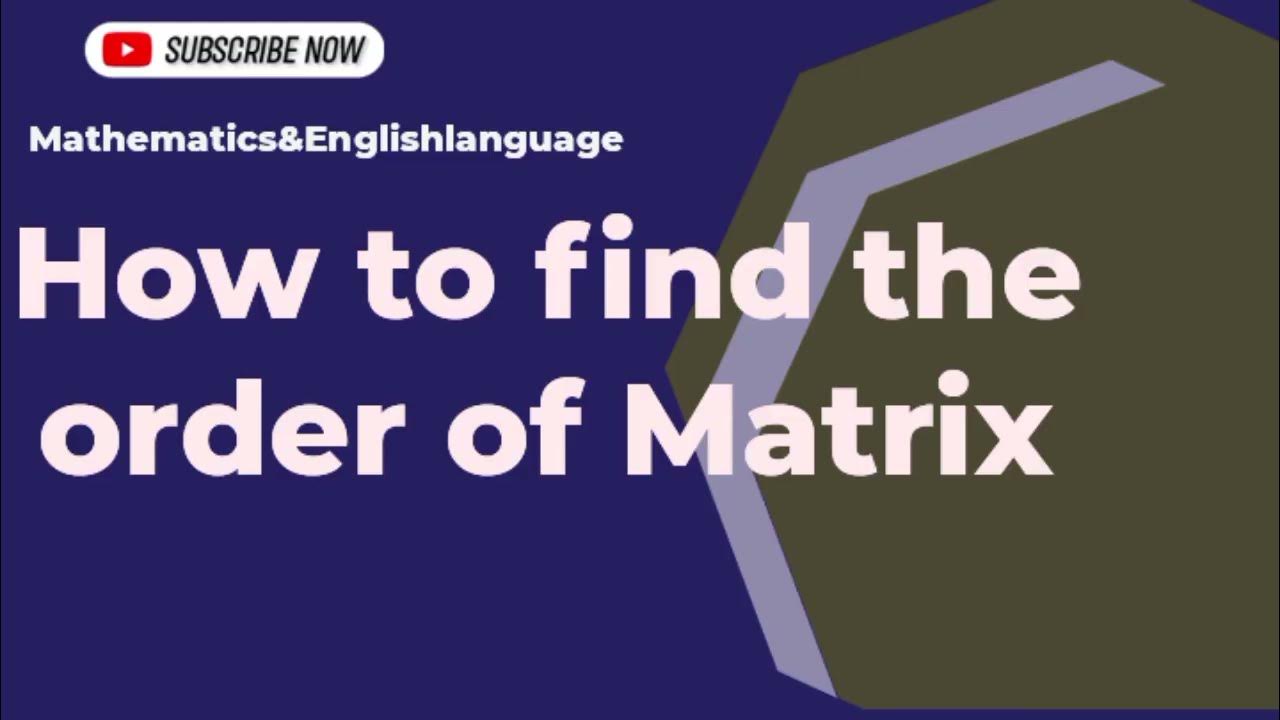 How to find the order of the matrix, order of a matrix. Maths science ...