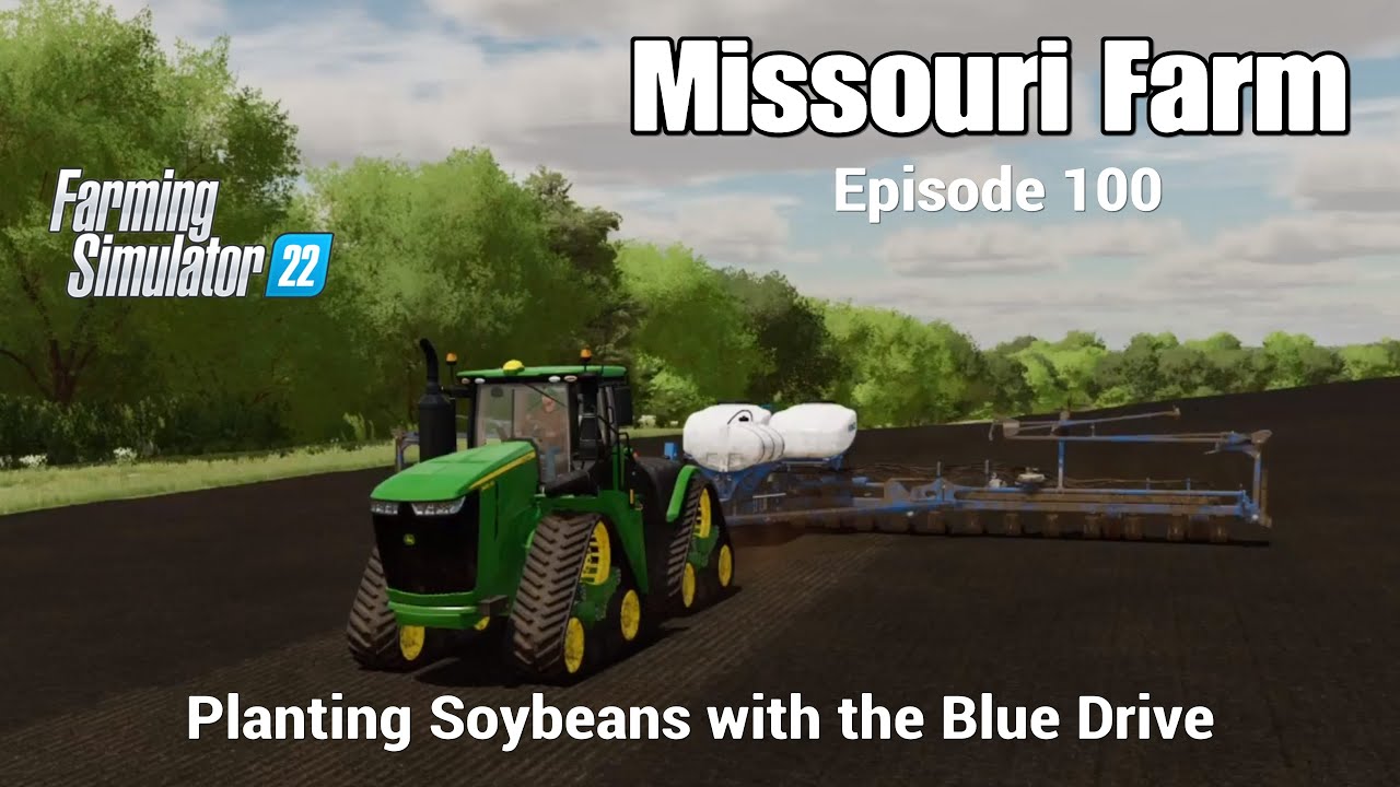 Missouri Farm / Episode 100 Blue Drive Soybeans / Farming Simulator 22 ...