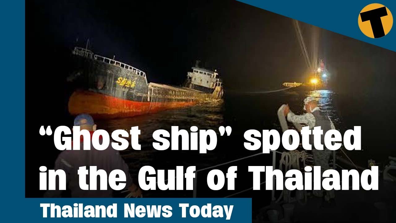 Thailand News Today | Test & Go update, ‘Ghost ship’ found sinking in ...