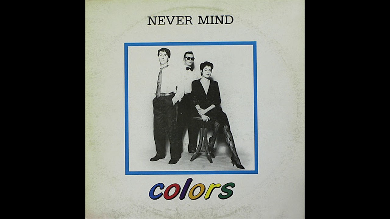Colors - Never Mind [Extended Version] (1985) - YouTube