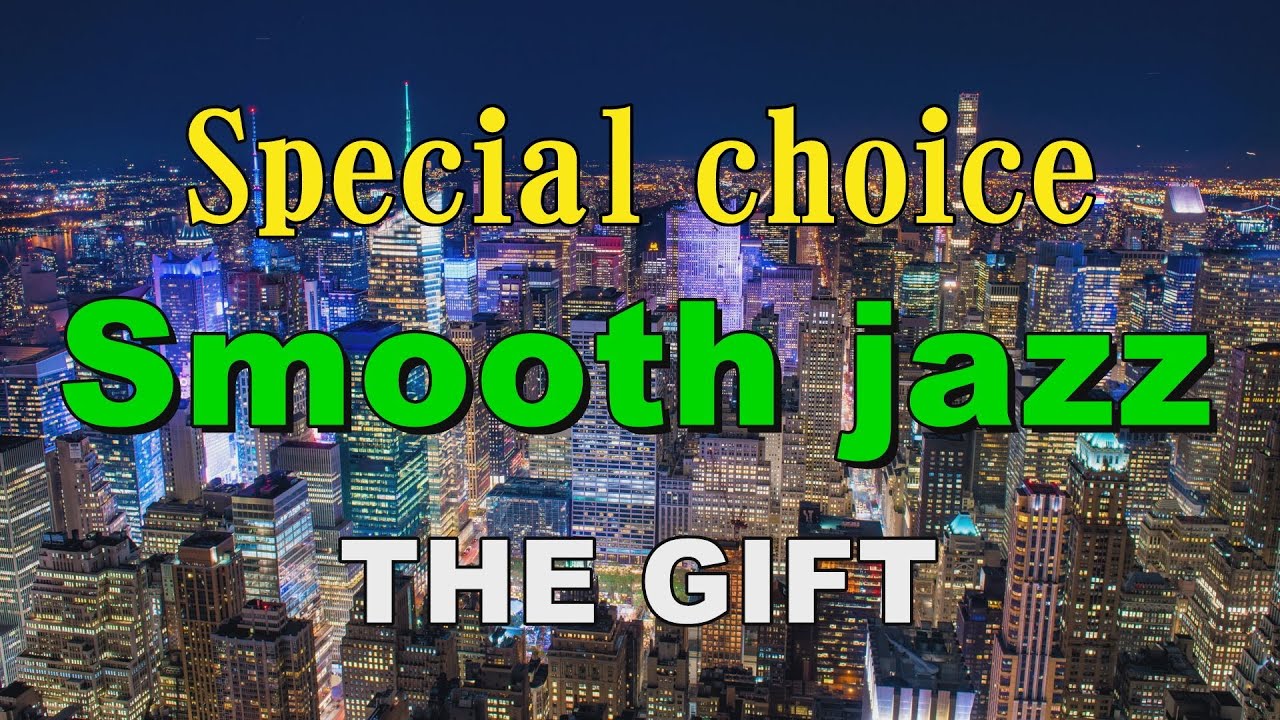 Special choice Smooth jazz THE GIFT 作業用BGM - YouTube Music