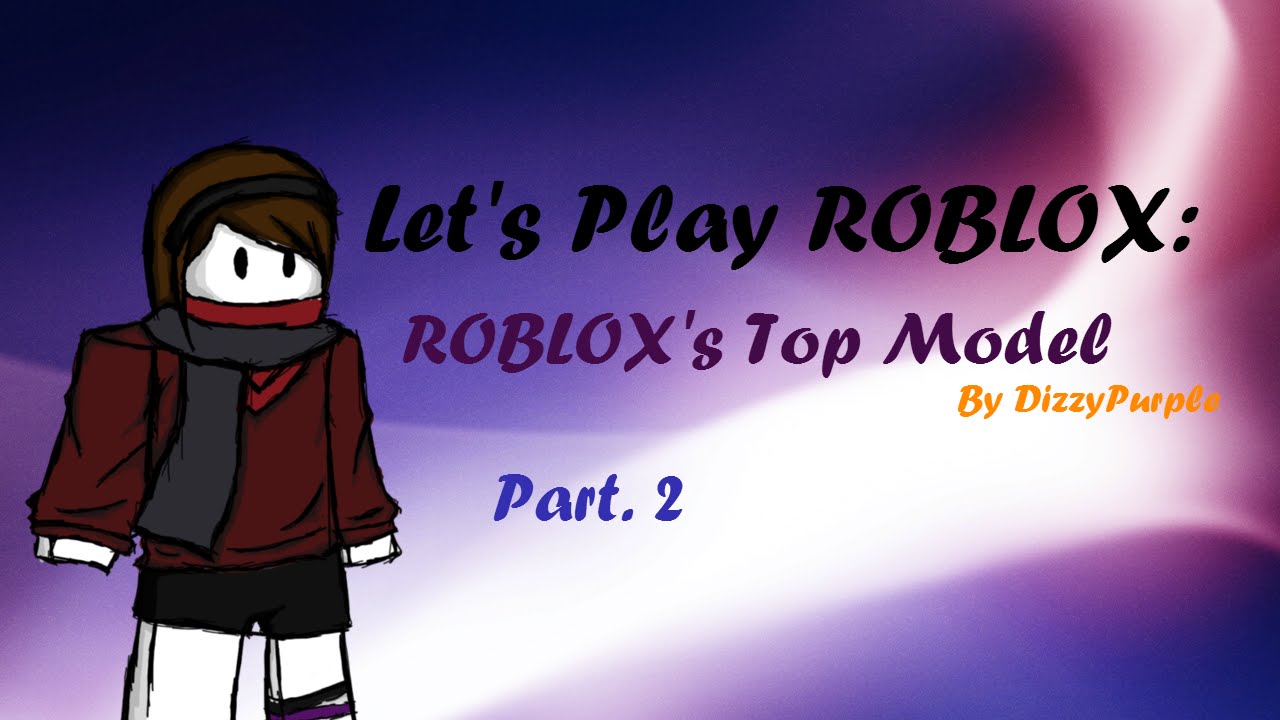 Let's Play ROBLOX: Roblox's Top Model - Part. 2 - YouTube