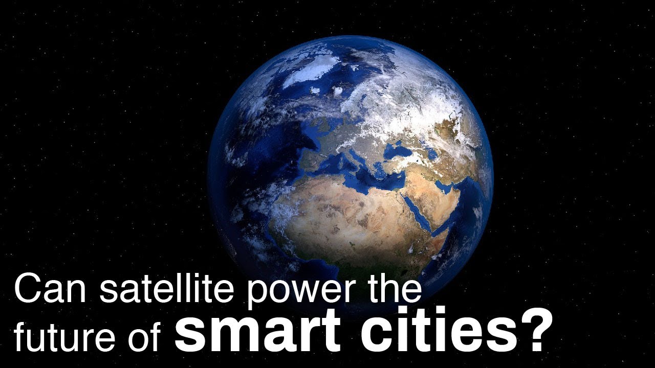 Knowledge Explainer: Can satellite power the future of smart cities ...