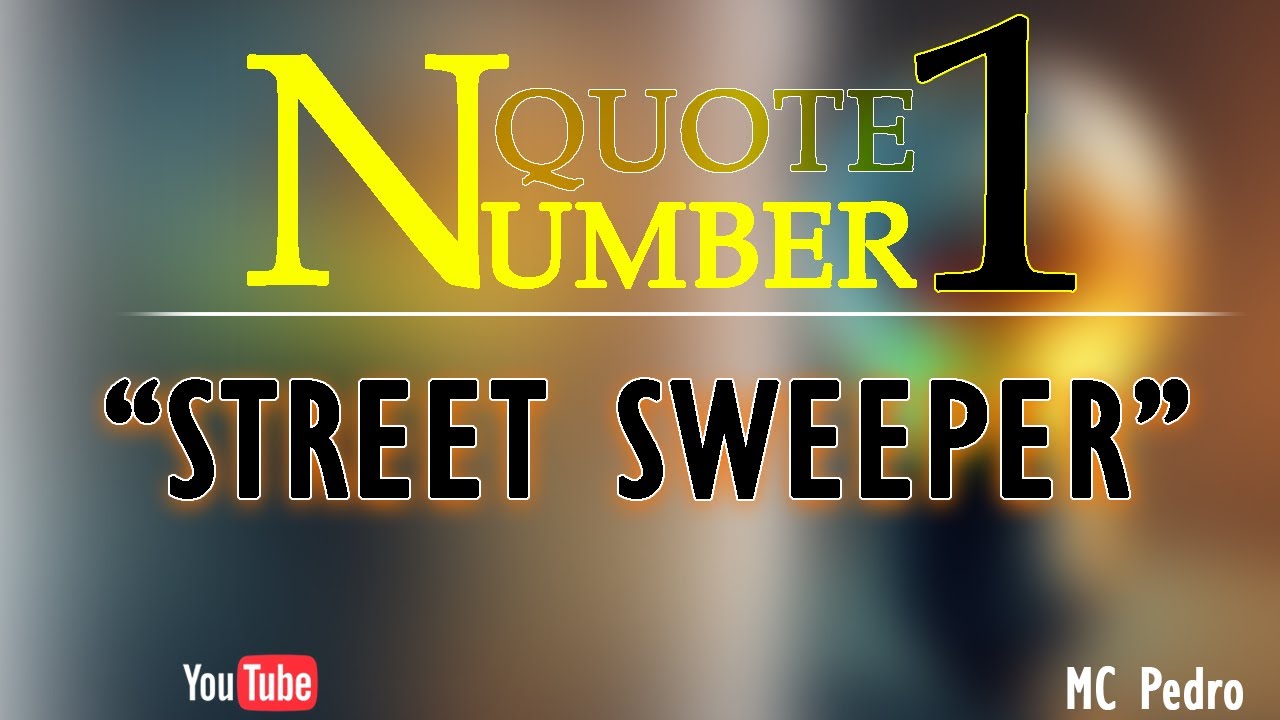 QUOTE NO.1 STREET SWEEPER QUOTE - YouTube