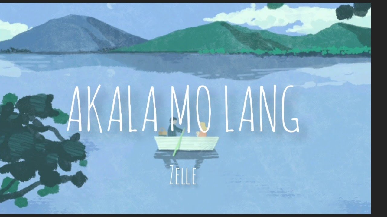 ZELLE - AKALA MO LANG ( edited version) #opm #lyrics #chillmusic - YouTube