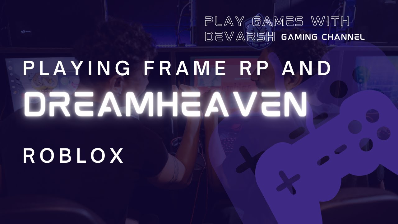 playing frame rp and dreamheaven - YouTube