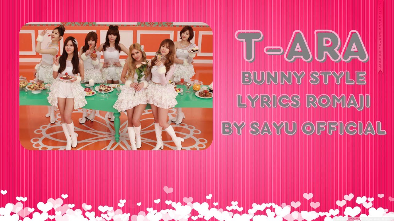 LYRICS ROMAJI T-ARA - Bunny Style! - YouTube