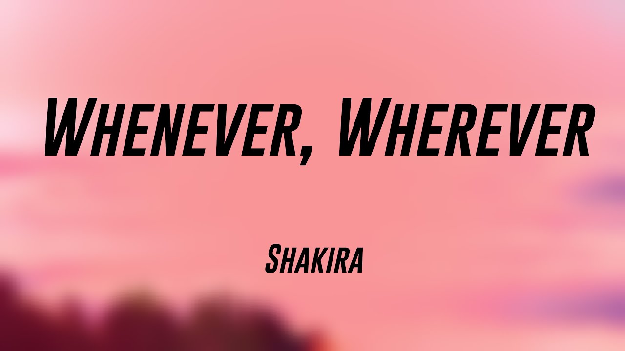 Whenever, Wherever - Shakira [Lyrics Video] 🎙 - YouTube