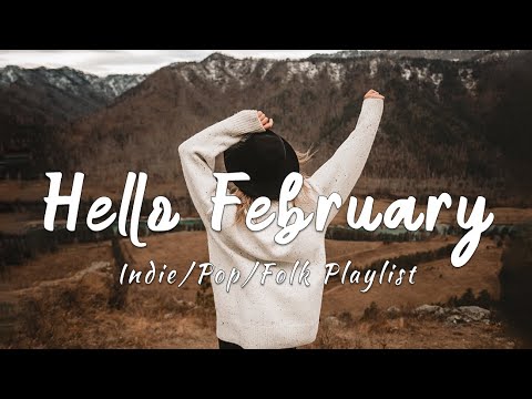 Hello February | Songs to start a perfect new month | Indie/Pop/Folk ...