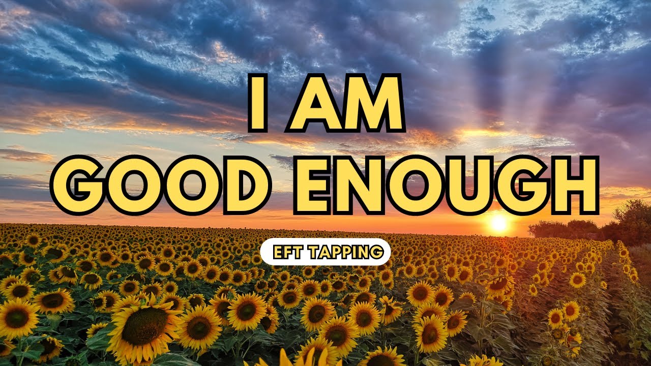 EFT Tapping - I Am Good Enough | Worthiness Affirmations | Clear Self ...