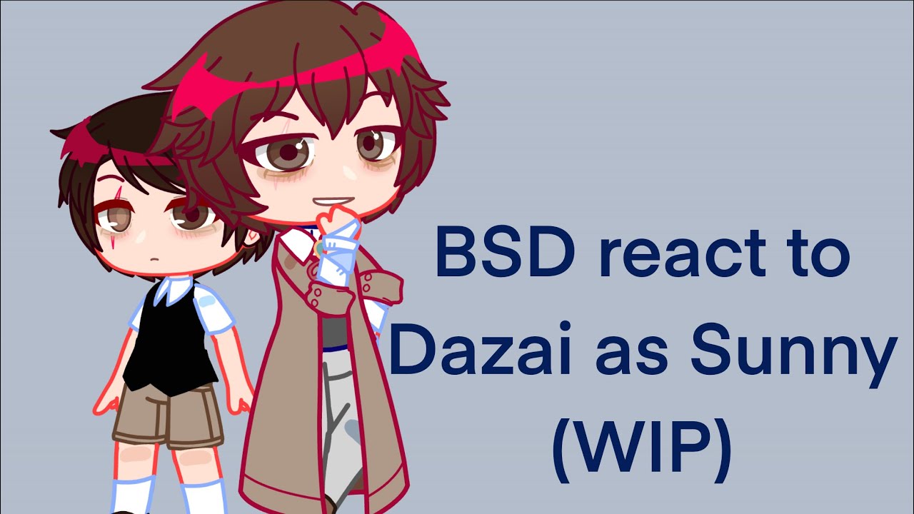 bsd react to dazai as sunny (DISCONTINUED )(read description) - YouTube