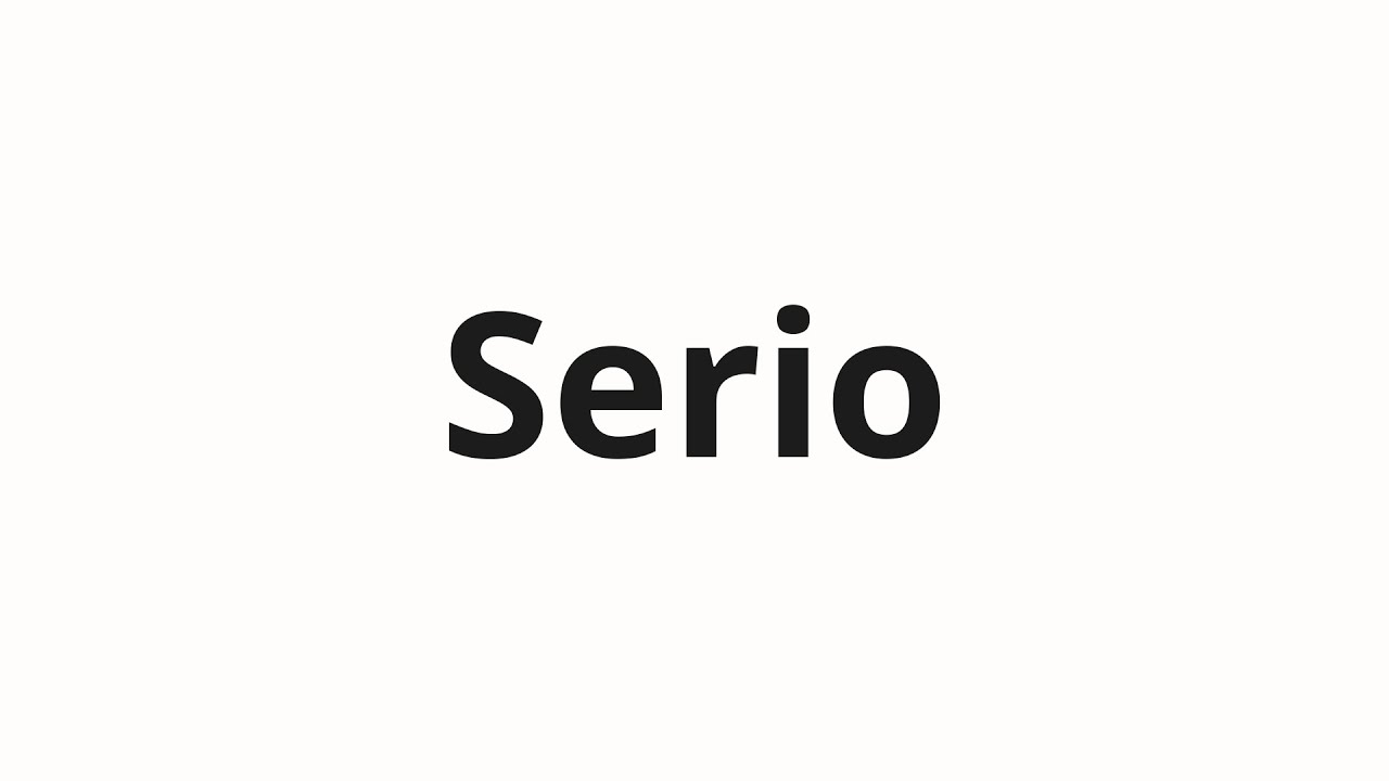 How to pronounce Serio - YouTube