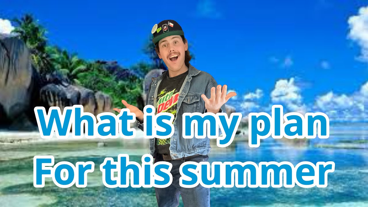 What is my plan for this summer (news video) - YouTube
