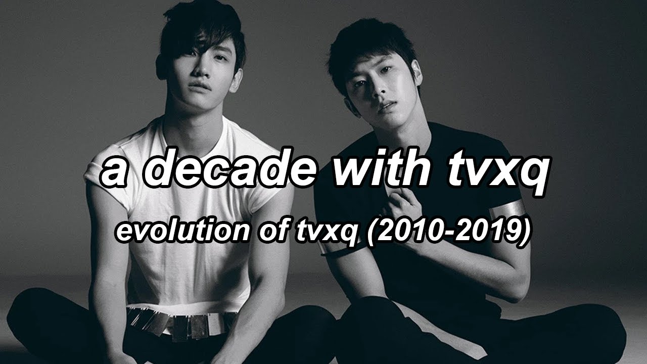 a decade with tvxq/동방신기/東方神起 (evolution of tvxq 2010-2019) - YouTube