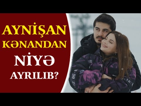 Aynişan Kənandan niyə ayrılıb? - SƏBƏBLƏR