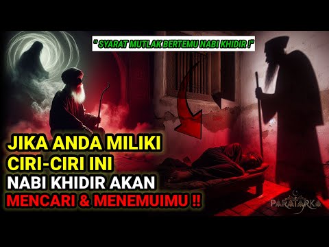SYARAT MUTLAK BERTEMU NABI KHIDIR❗ HANYA ORANG YANG MEMILIKI CIRI-CIRI INI