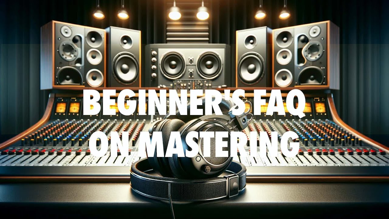 Beginner's FAQ on Mastering - YouTube