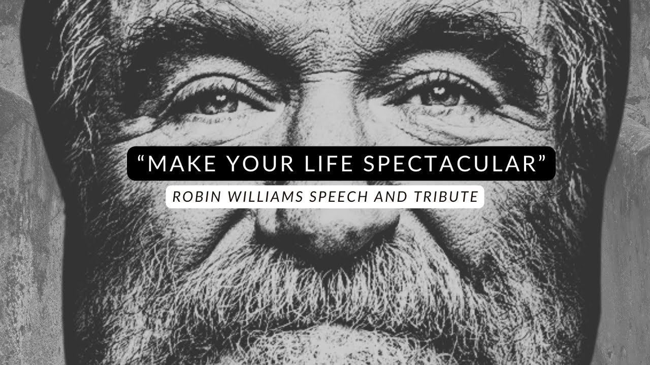 MAKE YOUR LIFE SPECTACULAR - Robin Williams Speech and Tribute - YouTube