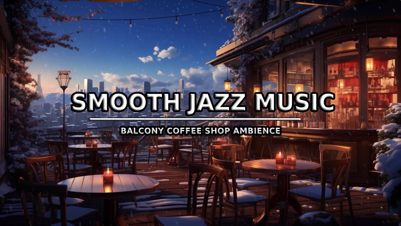 Smooth Jazz Music ☕ Cozy Balcony Coffee Shop Ambience - Jazz Relaxing ...