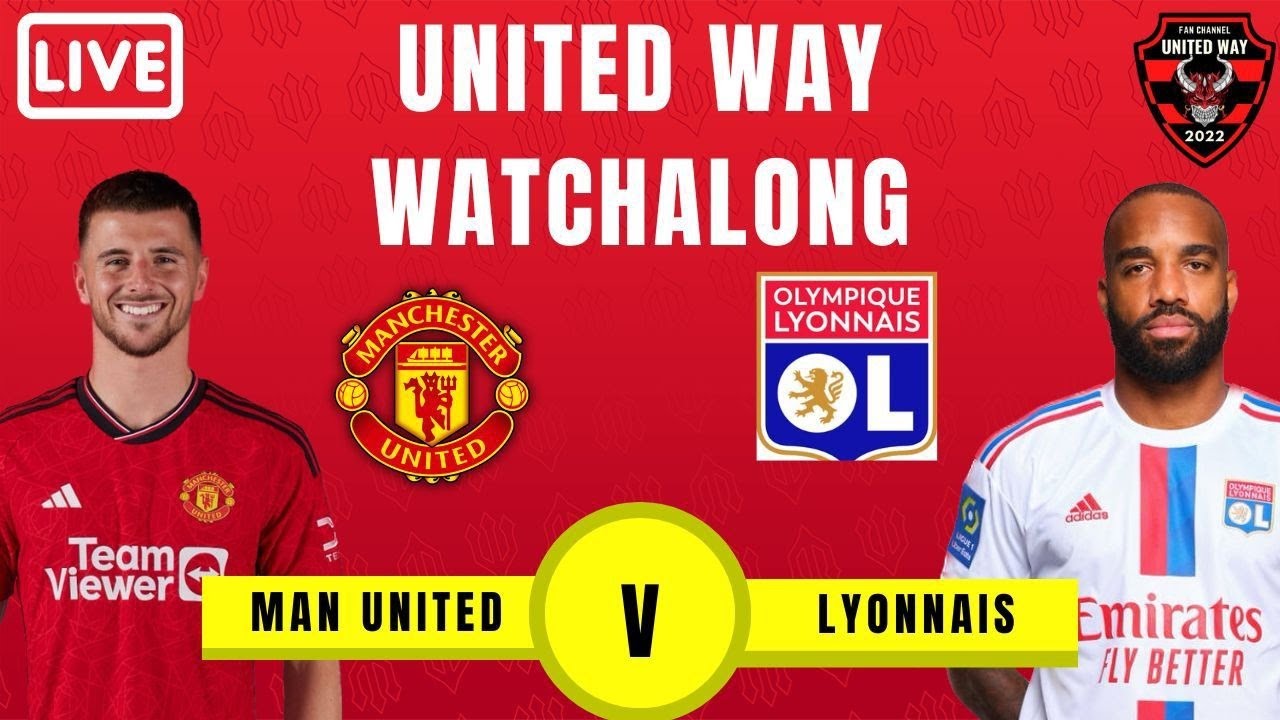 📺 MANCHESTER UNITED VS LYON LIVE STREAM PRE SEASON WATCHALONG | UNITED ...