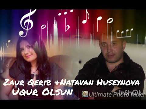 Zaur Qerib & Natavan Huseynova- UQUR OLSUN