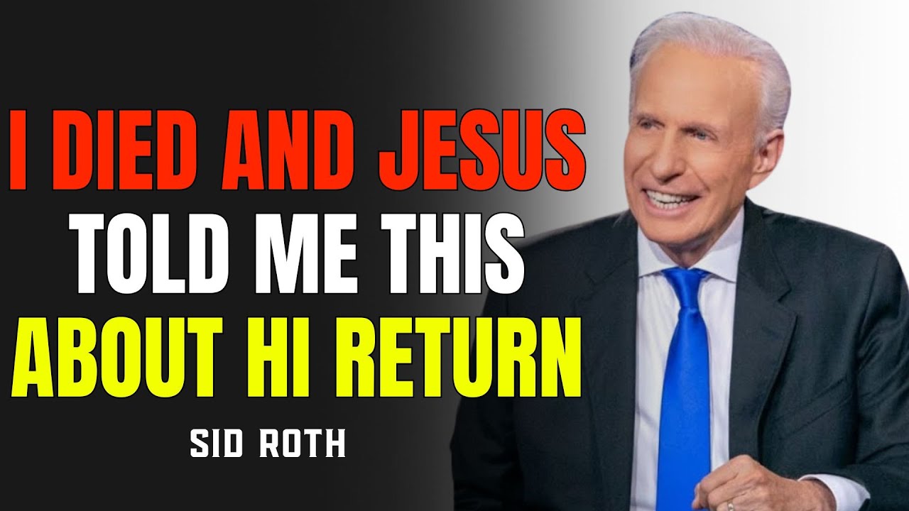 Sid Roth’s Message 2025: I Died, And Jesus Told Me This About His ...